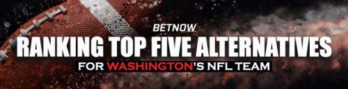 Ranking Top Five Alternatives for Washington's NFL Team | BetNow